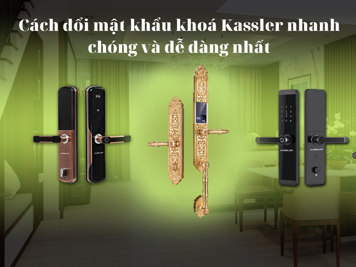 Cách đổi mật khẩu khoá Kassler nhanh chóng và dễ dàng nhất