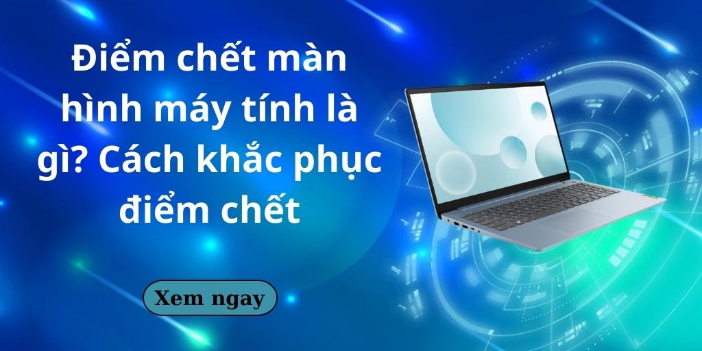 Điểm chết màn hình máy tính là gì? Cách khắc phục điểm chết