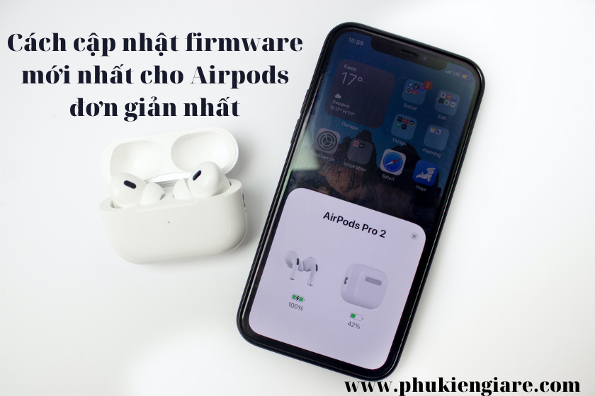 Cách cập nhật firmware mới nhất cho Airpods đơn giản nhất