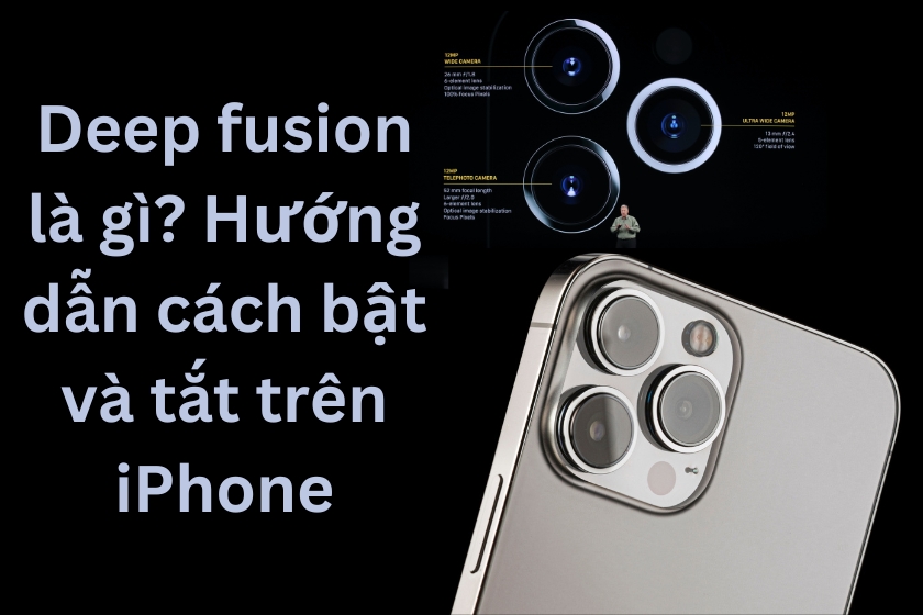 Deep fusion là gì? Hướng dẫn cách bật và tắt trên iPhone