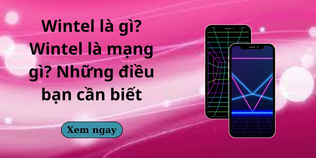 Wintel là gì? Wintel là mạng gì? Những điều bạn cần biết