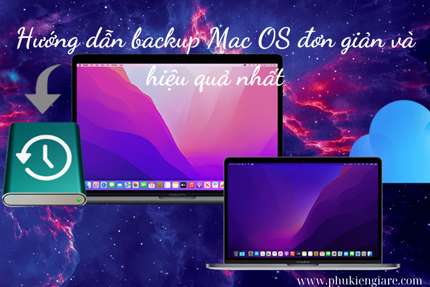 Hướng dẫn backup Mac OS đơn giản và hiệu quả nhất