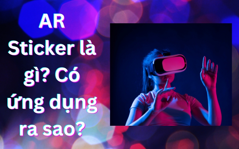AR Sticker là gì? Có ứng dụng ra sao?
